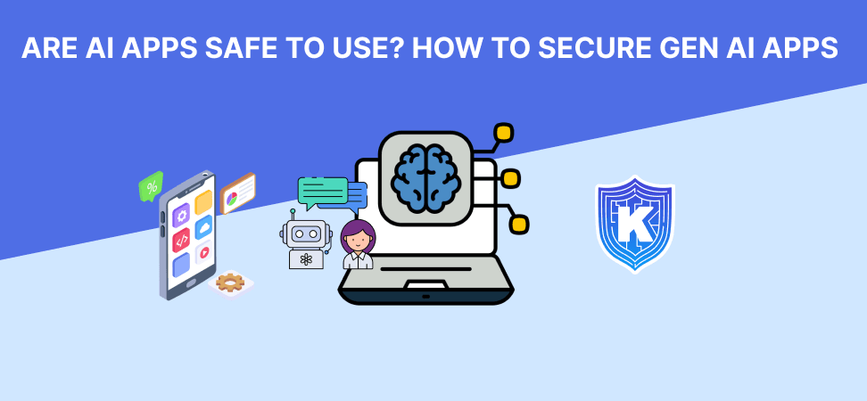 Are AI apps safe to use? How to Secure Gen AI Apps - Kitecyber